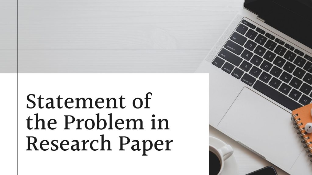Statement of Problem in Research Paper: Guide And Topics