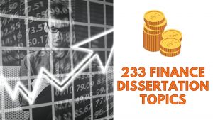 233 Finance Dissertation Topics: Useful List To Inspire You